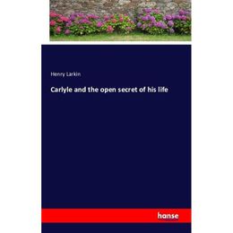Hansebooks Carlyle and the open secret of his life - Henry Larkin, Kartoniert (TB)