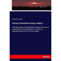 Hansebooks History of Hamilton County, Indiana: - Thomas B. Helm, Kartoniert (TB)