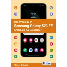 Das Praxisbuch Samsung Galaxy S23 FE - Anleitung für Einsteiger - Rainer Gievers, Kartoniert (TB)