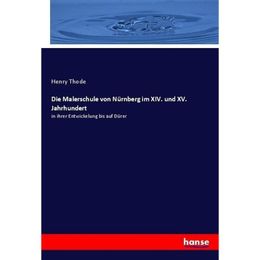 Hansebooks Die Malerschule von Nürnberg im XIV. und XV. Jahrhundert - Henry Thode, Kartoniert (TB)