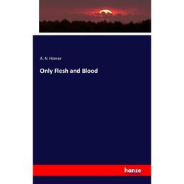 Hansebooks Only Flesh and Blood - A. N. Homer, Kartoniert (TB)