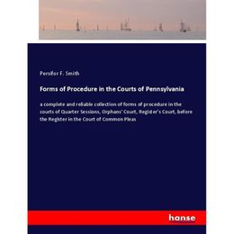 Hansebooks Forms of Procedure in the Courts of Pennsylvania - Persifor F. Smith, Kartoniert (TB)