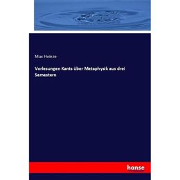 Hansebooks Vorlesungen Kants über Metaphysik aus drei Semestern - Max Heinze, Kartoniert (TB)