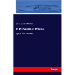 Hansebooks In the Garden of Dreams - Louise Chandler Moulton, Kartoniert (TB)