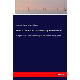 Hansebooks What is of Faith as to Everlasting Punishment? - Frederic W. Farrar, Edward B. Pusey, Kartoniert (TB)