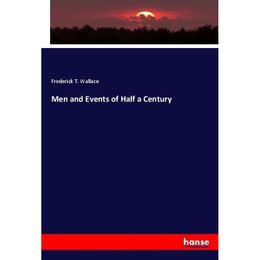 Hansebooks Men and Events of Half a Century - Frederick T. Wallace, Kartoniert (TB)