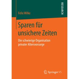 Springer Fachmedien Wiesbaden Sparen für unsichere Zeiten - Felix Wilke, Kartoniert (TB)