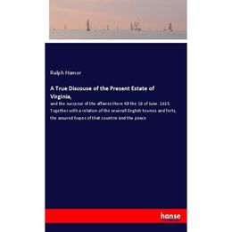 Hansebooks A True Discouse of the Present Estate of Virginia, - Ralph Hamor, Kartoniert (TB)