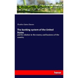 Hansebooks The banking system of the United States - Charles Gates Dawes, Kartoniert (TB)