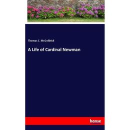 Hansebooks A Life of Cardinal Newman - Thomas C. McGoldrick, Kartoniert (TB)
