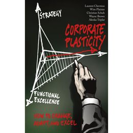 Corporate Plasticity - Christian Schuh, Alenka Triplat, Wayne Brown, Wim Plaizier, A.T. Kearney, Laurent Chevreux, Kartoniert (TB)