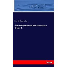 Hansebooks Über die Sprache des Altfranzösischen Gregor B. - Karl Kuchenbäcker, Kartoniert (TB)