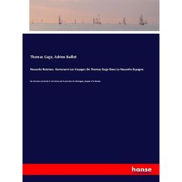 Hansebooks Nouvelle Relation, Contenant Les Voyages De Thomas Gage Dans La Nouvelle Espagne - Thomas Gage, Adrien Baillet, Kartoniert (TB)
