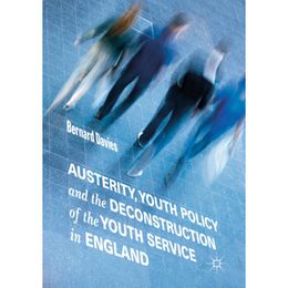 Springer International Publishing Austerity, Youth Policy and the Deconstruction of the Youth Service in England - Bernard Davies, Kartoniert (TB)