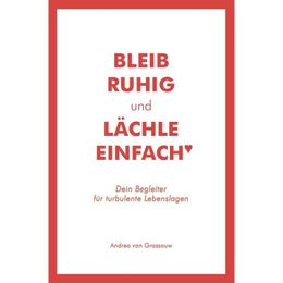 Bleib ruhig und lächle einfach - Andrea von Graszouw, Kartoniert (TB)