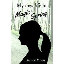 My new life in Magic Spring - Lindsey Moon, Kartoniert (TB)