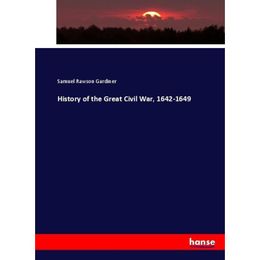 Hansebooks History of the Great Civil War, 1642-1649 - Samuel Rawson Gardiner, Kartoniert (TB)