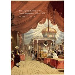 The Shaping of Turkey in the British Imagination, 1776-1923 - David S. Katz, Kartoniert (TB)