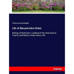 Hansebooks Life of Blessed John Fisher - Thomas E. Bridgett, Kartoniert (TB)