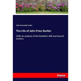 Hansebooks The Life of John Price Durbin - John Alexander Roche, Kartoniert (TB)