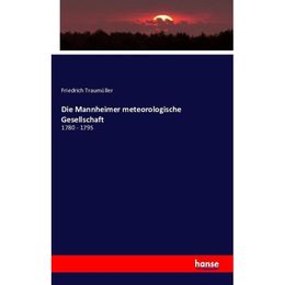 Hansebooks Die Mannheimer meteorologische Gesellschaft - Friedrich Traumüller, Kartoniert (TB)