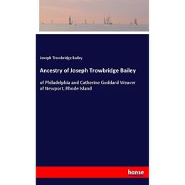 Hansebooks Ancestry of Joseph Trowbridge Bailey - Joseph Trowbridge Bailey, Kartoniert (TB)