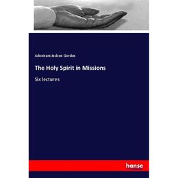 Hansebooks The Holy Spirit in Missions - Adoniram Judson Gordon, Kartoniert (TB)