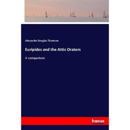 Hansebooks Euripides and the Attic Orators - Alexander Douglas Thomson, Kartoniert (TB)