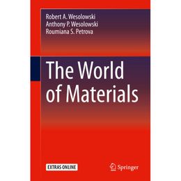 Springer The World of Materials - Robert A. Wesolowski, Anthony P. Wesolowski, Roumiana S. Petrova, Gebunden