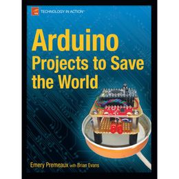 Arduino Projects to Save the World - Emery Premeaux, Brian Evans, Kartoniert (TB)