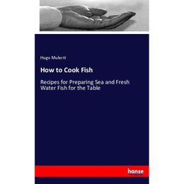 Hansebooks How to Cook Fish - Hugo Mulertt, Kartoniert (TB)