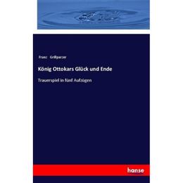 Hansebooks König Ottokars Glück und Ende - Franz Grillparzer, Kartoniert (TB)