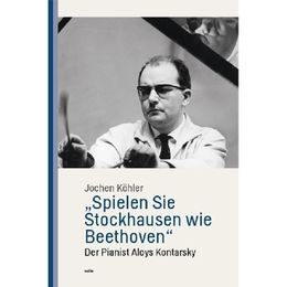 "Spielen Sie Stockhausen wie Beethoven" - Jochen Köhler, Kartoniert (TB)