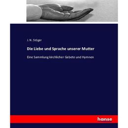 Hansebooks Die Liebe und Sprache unserer Mutter - J. N. Stöger, Kartoniert (TB)