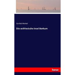 Hansebooks Die ostfriesische Insel Borkum - Garlieb Merkel, Kartoniert (TB)