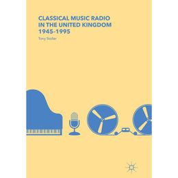 Springer International Publishing Classical Music Radio in the United Kingdom, 1945-1995 - Tony Stoller, Kartoniert (TB)