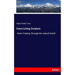 Hansebooks Every Living Creature - Ralph W. Trine, Kartoniert (TB)