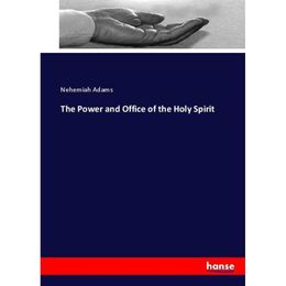 Hansebooks The Power and Office of the Holy Spirit - Nehemiah Adams, Kartoniert (TB)