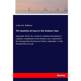 Hansebooks The Question at Issue in the Andover Case - Joshua W. Wellman, Kartoniert (TB)