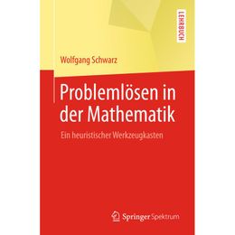 Springer Berlin Heidelberg Problemlösen in der Mathematik - Wolfgang Schwarz, Kartoniert (TB)