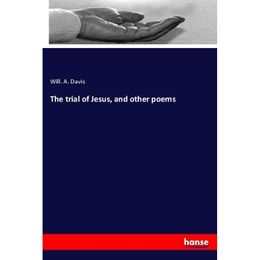 Hansebooks The trial of Jesus, and other poems - Will. A. Davis, Kartoniert (TB)
