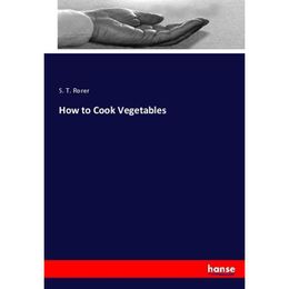 Hansebooks How to Cook Vegetables - S. T. Rorer, Kartoniert (TB)