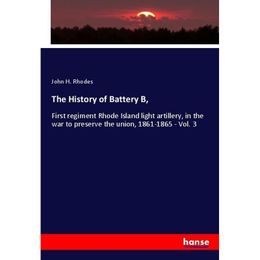 Hansebooks The History of Battery B, - John H. Rhodes, Kartoniert (TB)