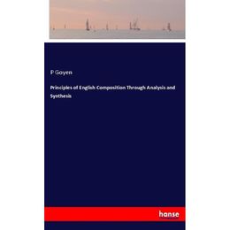 Hansebooks Principles of English Composition Through Analysis and Synthesis - P Goyen, Kartoniert (TB)