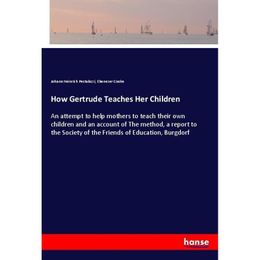 Hansebooks How Gertrude Teaches Her Children - Johann Heinrich Pestalozzi, Ebenezer Cooke, Kartoniert (TB)