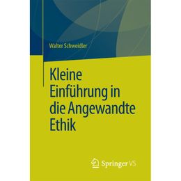 Springer Fachmedien Wiesbaden Kleine Einführung in die Angewandte Ethik - Walter Schweidler, Kartoniert (TB)
