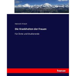 Hansebooks Die Krankheiten der Frauen - Heinrich Fritsch, Kartoniert (TB)