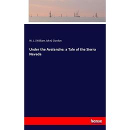 Hansebooks Under the Avalanche: a Tale of the Sierra Nevada - William J. Gordon, Kartoniert (TB)