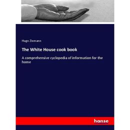 Hansebooks The White House cook book - Hugo Ziemann, Kartoniert (TB)