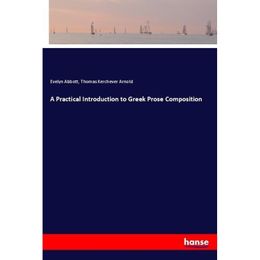 Hansebooks A Practical Introduction to Greek Prose Composition - Evelyn Abbott, Thomas Kerchever Arnold, Kartoniert (TB)